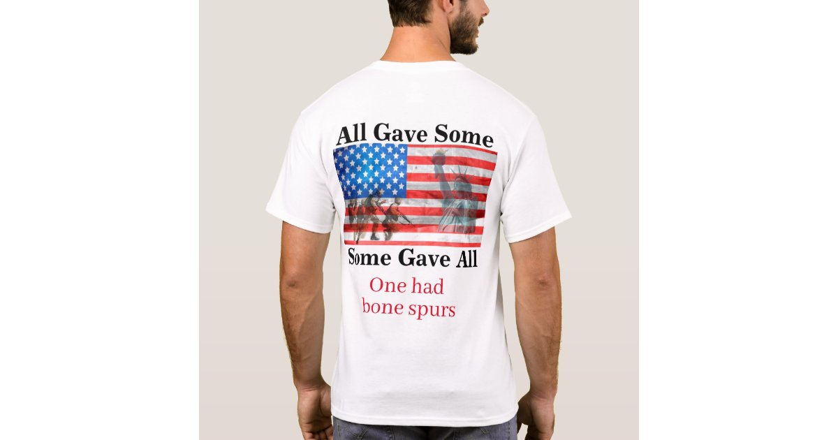 All Gave Some, Some Gave All T-Shirt | Zazzle All Gave Some, Some Gave All T-Shirt | Zazzle