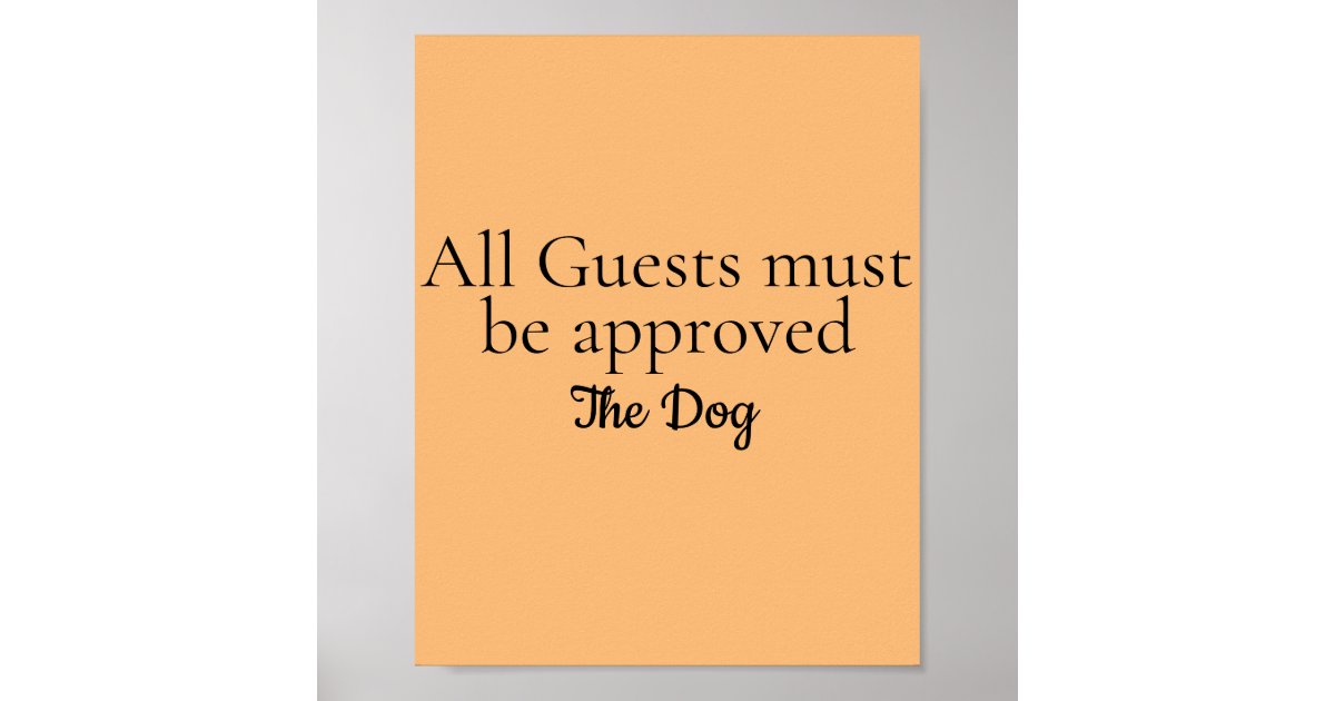 All Guests must be approved by the Dog. Poster | Zazzle