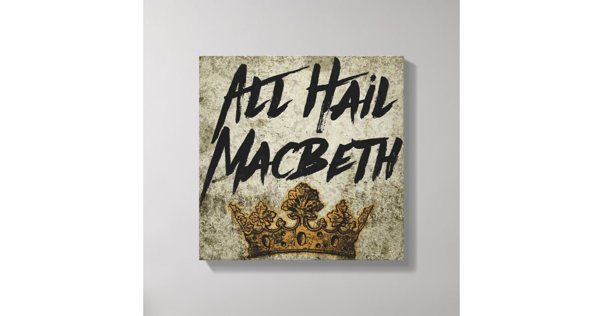 All Hail Macbeth Canvas Print | Zazzle