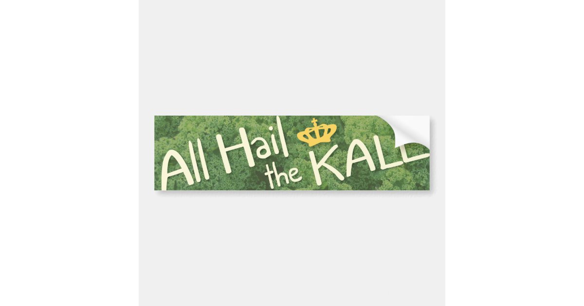 All Hail the Kale Bumper Sticker | Zazzle