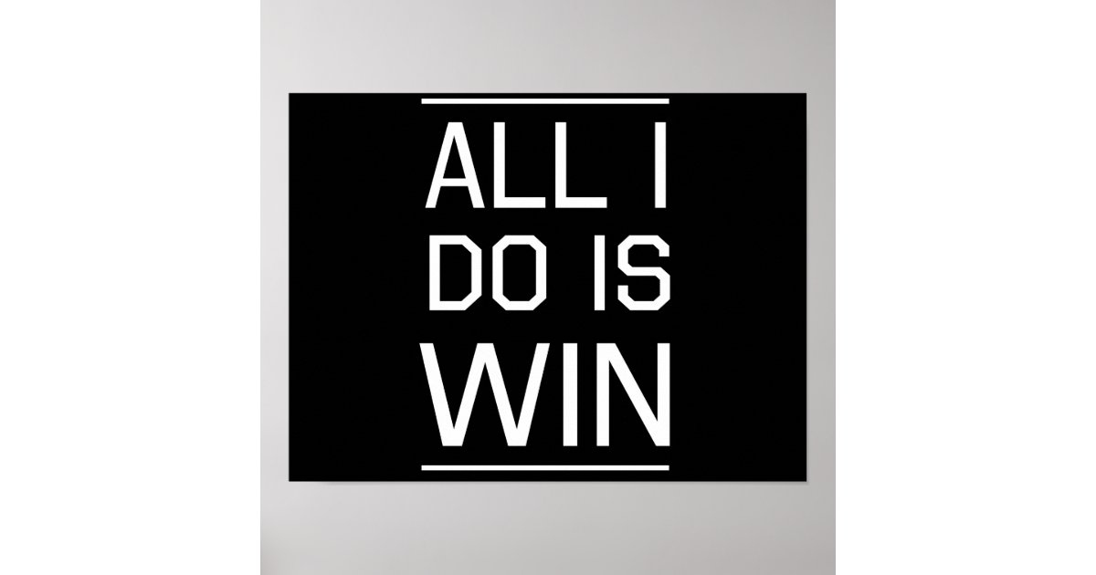 All I do is Win Poster | Zazzle