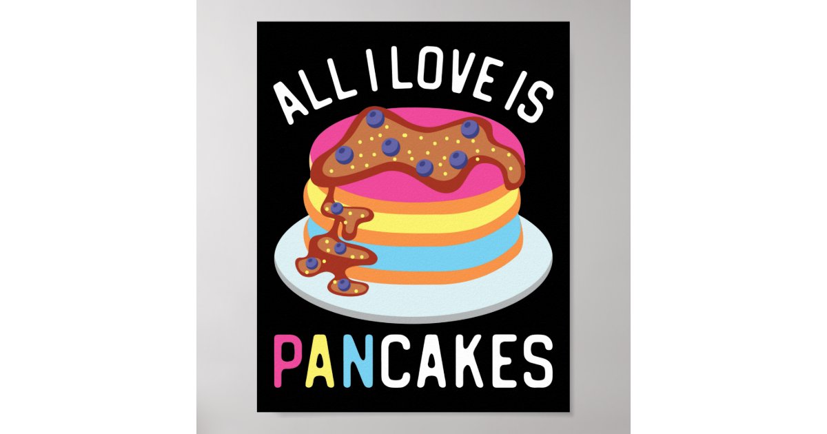 All I Love Is Pan Cakes Pansexual Colors Pancakes Poster | Zazzle