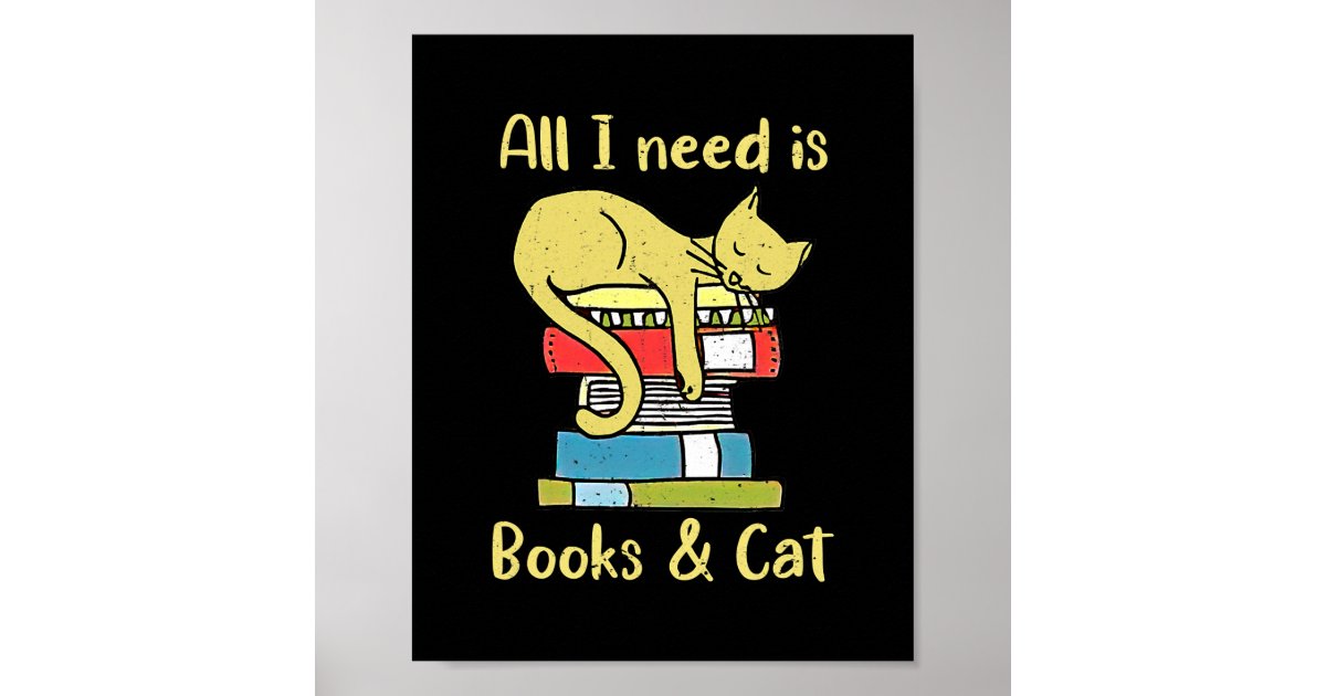 All I Need is Books and Cat Lazy Cat Book Lover Poster | Zazzle