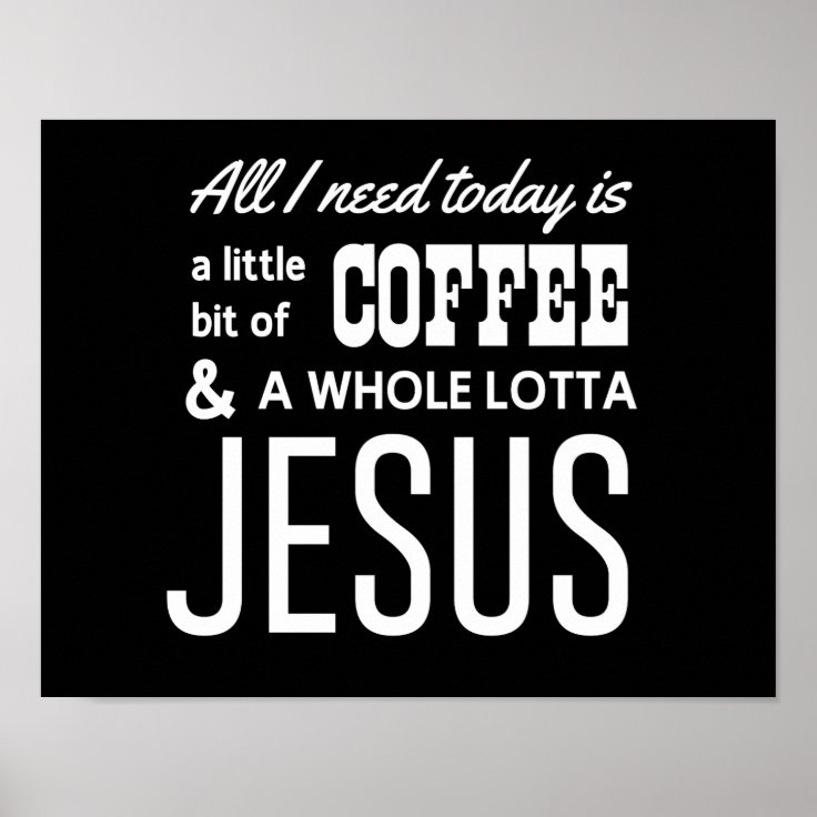 All I Need Today Is a Little Bit of Coffee Poster | Zazzle