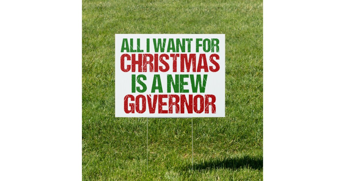 All I Want for Christmas is a New Governor Yard Sign | Zazzle