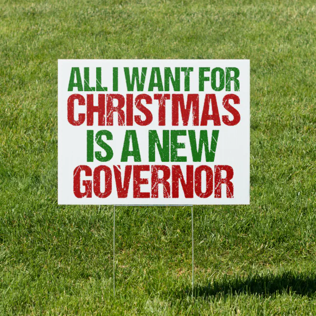 All I Want for Christmas is a New Governor Yard Sign | Zazzle