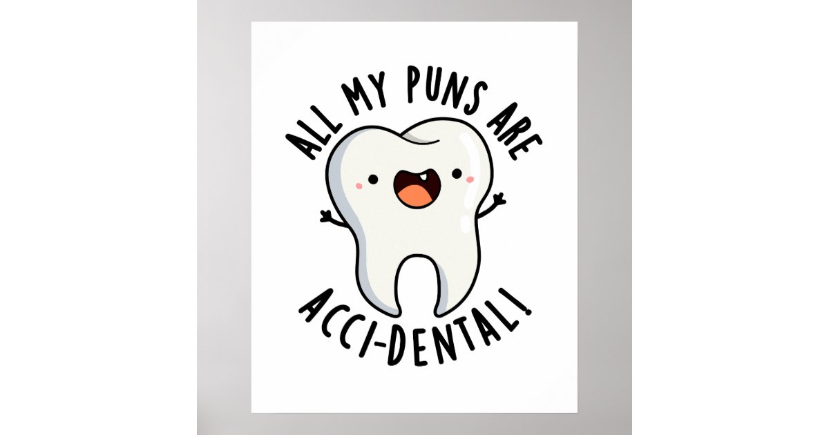 All My Puns Are Acci-dental Funny Tooth Pun Poster | Zazzle
