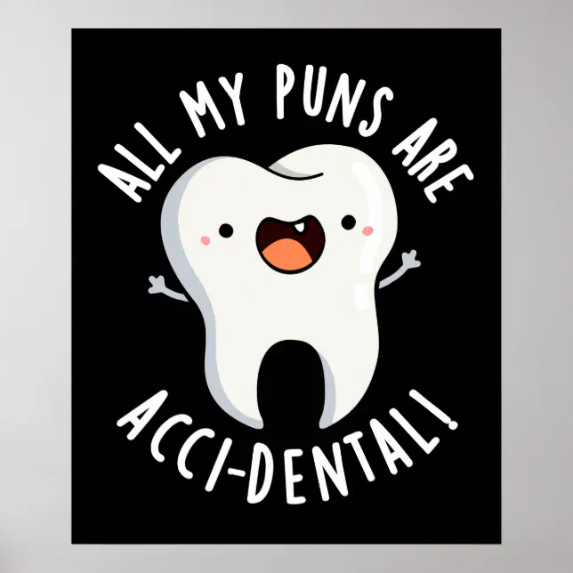 All My Puns Are Acci-dental Tooth Pun Dark BG Poster | Zazzle