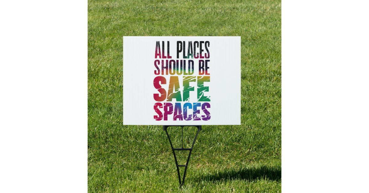 All Places Should Be Safe Spaces LGBTQ Pride Month Sign | Zazzle
