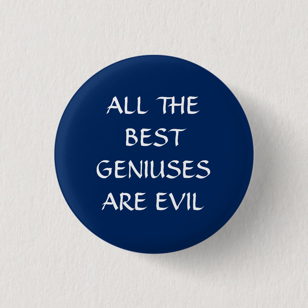 All the Best Geniuses Are Evil Pin Badge Button | Zazzle