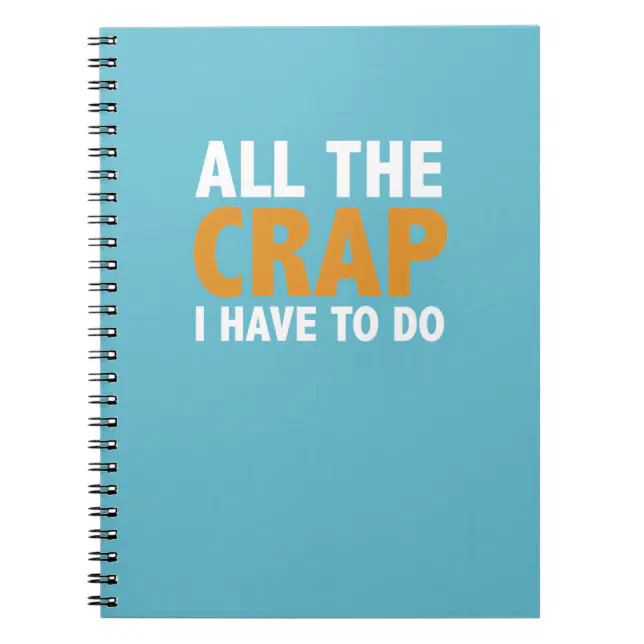 All The Crap I Have To Do To-Do Notebook | Zazzle