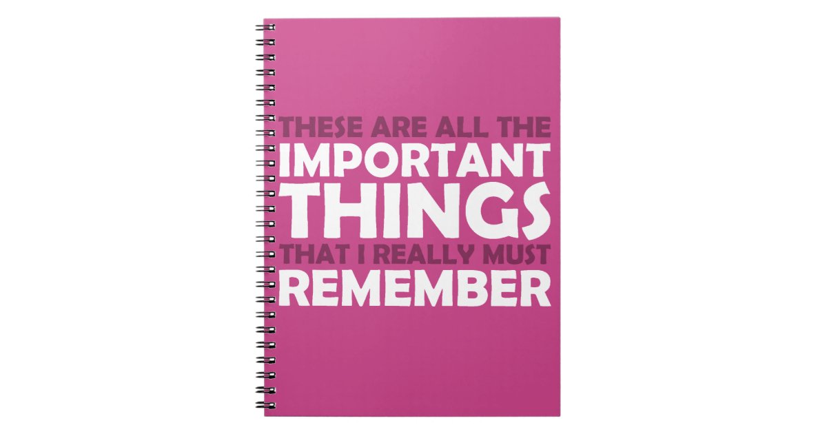 All the Important Things that I Must Remember Notebook | Zazzle