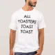 ALL TOASTERS TOAST TOAST T-Shirt | Zazzle