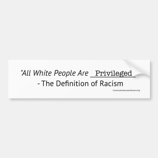 All White People Privileged Racist Idea Bumper Sticker | Zazzle.com