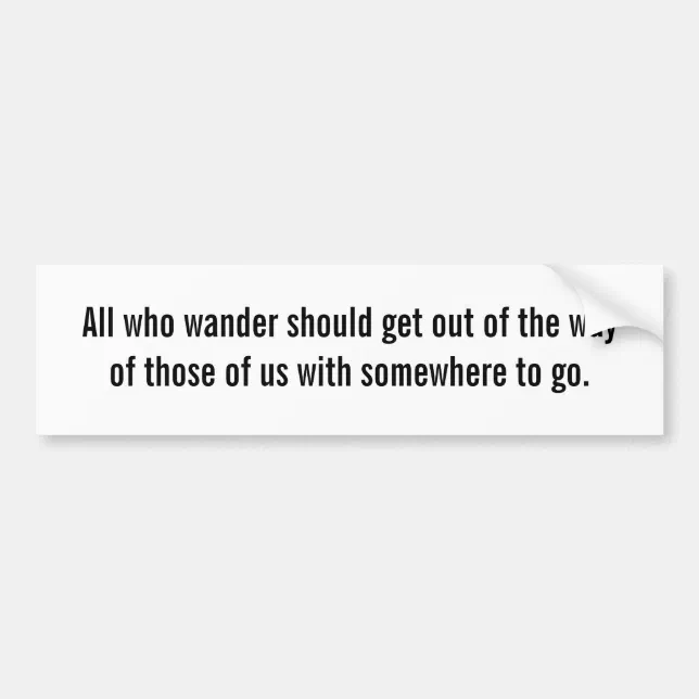 All who wander should get out of the way of... bumper sticker | Zazzle