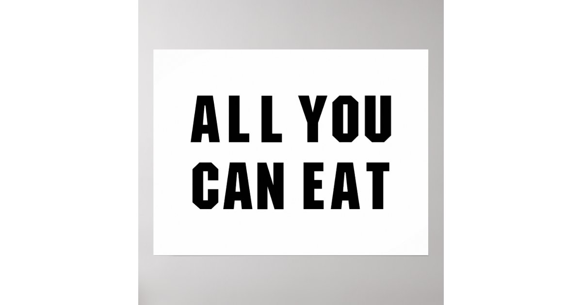 ALL YOU CAN EAT POSTER | Zazzle