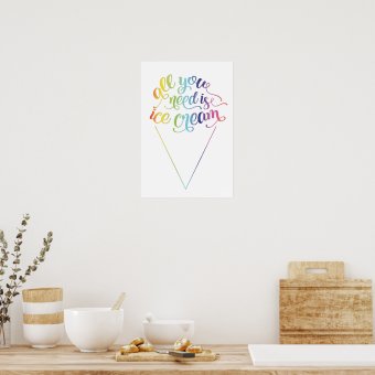 All You Need Is Ice Cream Poster | Zazzle