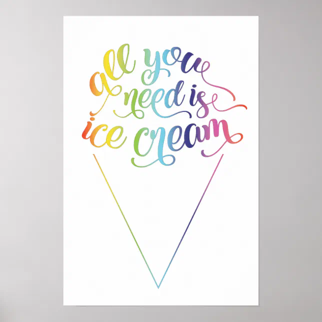 All You Need Is Ice Cream Poster | Zazzle