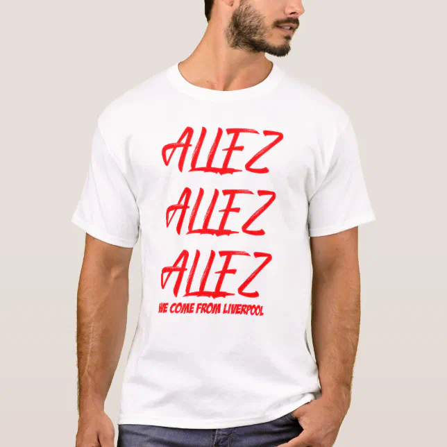 ALLEZ-ALLEZ-ALLEZ-LIVERPOOL--FOOTBALL-T-SHIRT T-Shirt | Zazzle
