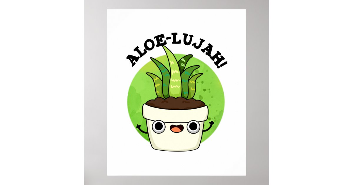 Aloe-llujah Funny Aloe Vera Pun Poster | Zazzle