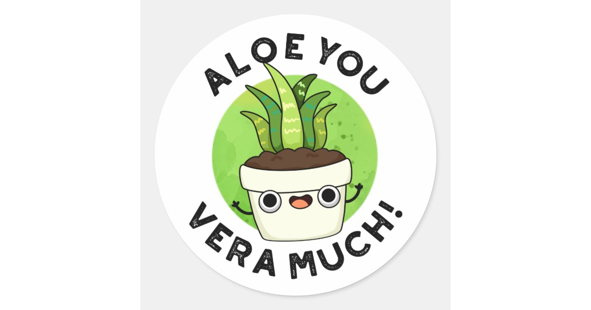 Aloe You Vera Much Funny Plant Pun Classic Round Sticker | Zazzle