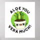 Aloe You Vera Much Funny Plant Pun Poster | Zazzle