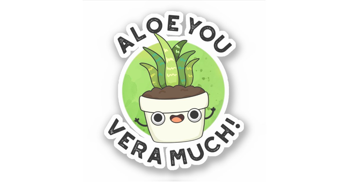 Aloe You Vera Much Funny Plant Pun Sticker | Zazzle