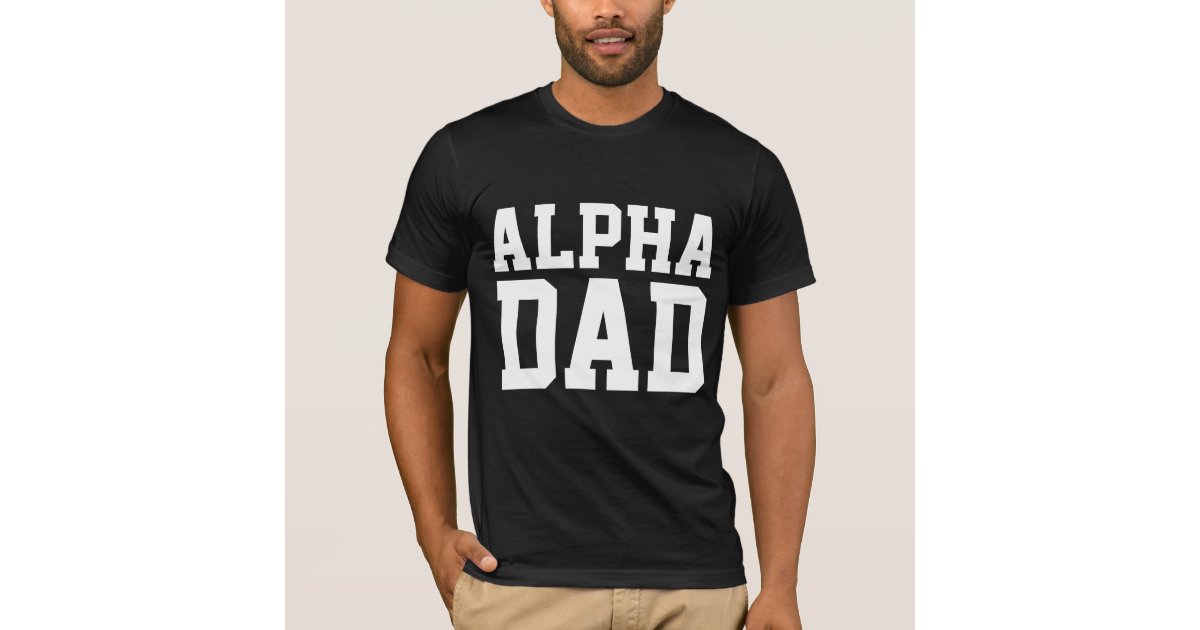 ALPHA DAD MEN'S T-SHIRTS | Zazzle