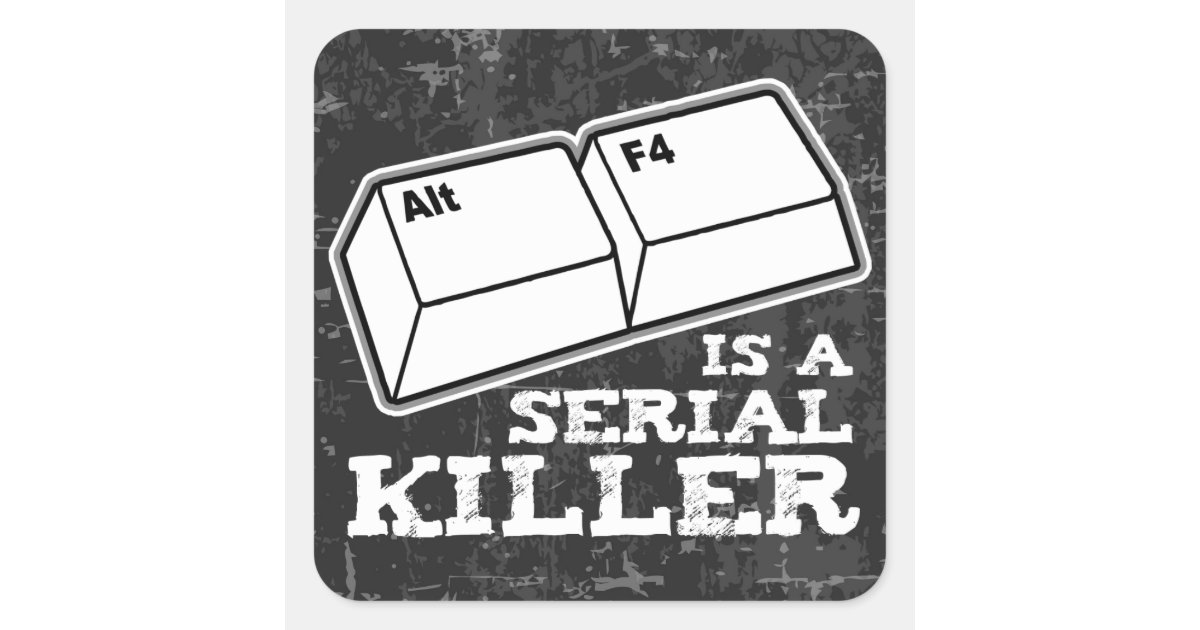Alt F4 Is A Serial Killer Square Sticker | Zazzle