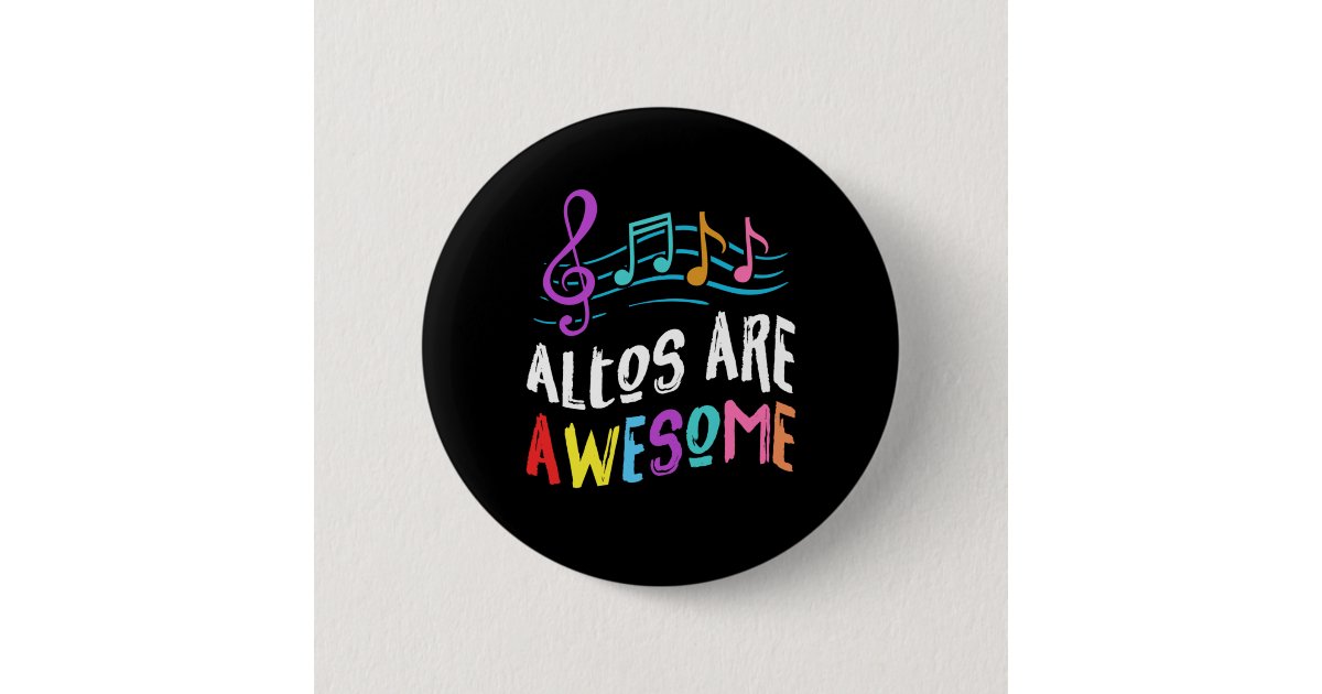 Altos Are Awesome Choir Singer Singing Music Gift Button | Zazzle
