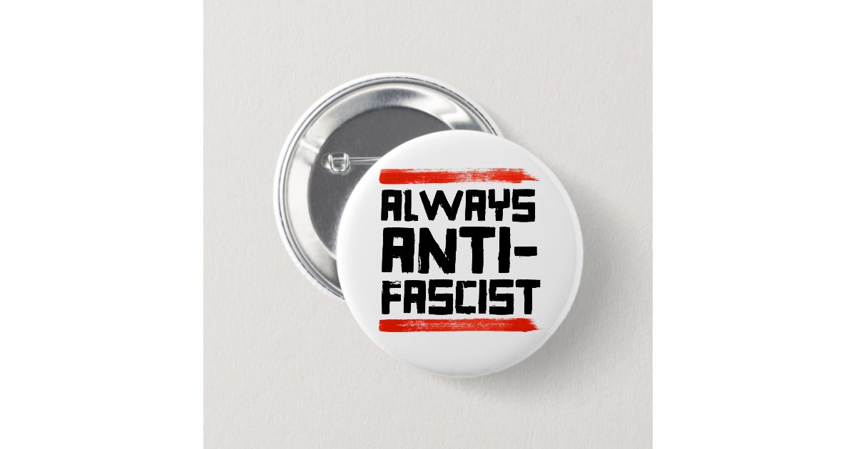 ALWAYS ANTI-FASCIST BUTTON | Zazzle