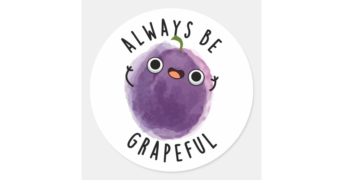 Always Be Grapeful Funny Grape Pun Classic Round Sticker | Zazzle
