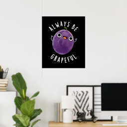 Always Be Grapeful Funny Grape Pun Dark BG Poster | Zazzle