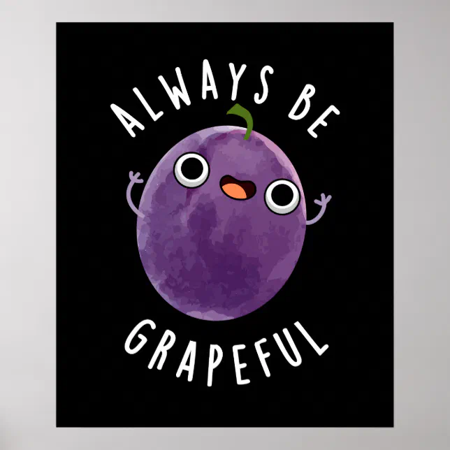 Always Be Grapeful Funny Grape Pun Dark BG Poster | Zazzle