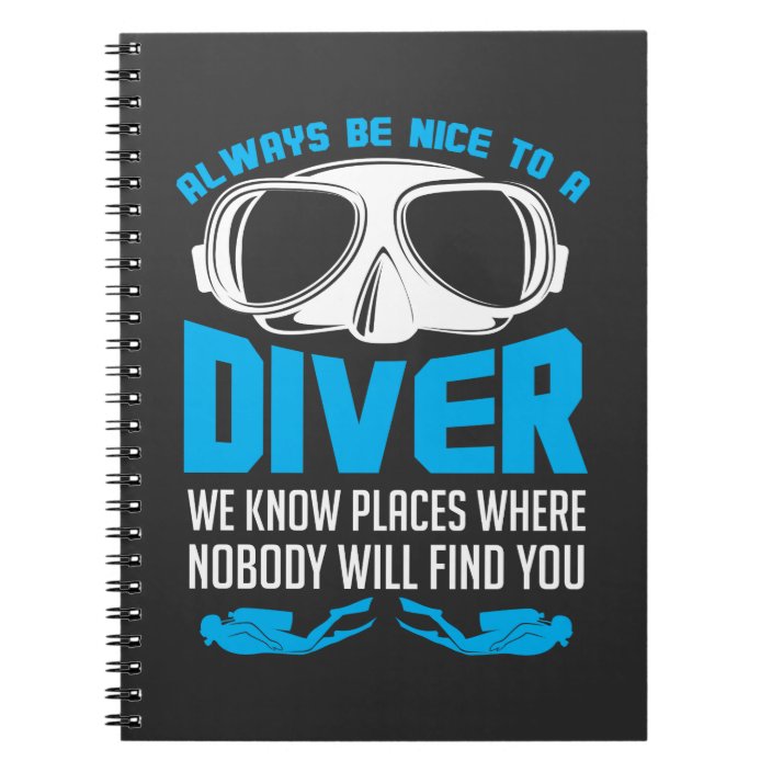 Always Be Nice To A Diver Scuba Diving Notebook | Zazzle.com