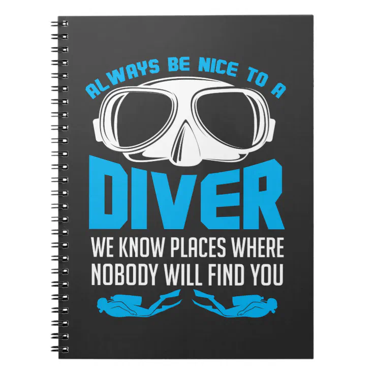 Always Be Nice To A Diver Scuba Diving Notebook | Zazzle