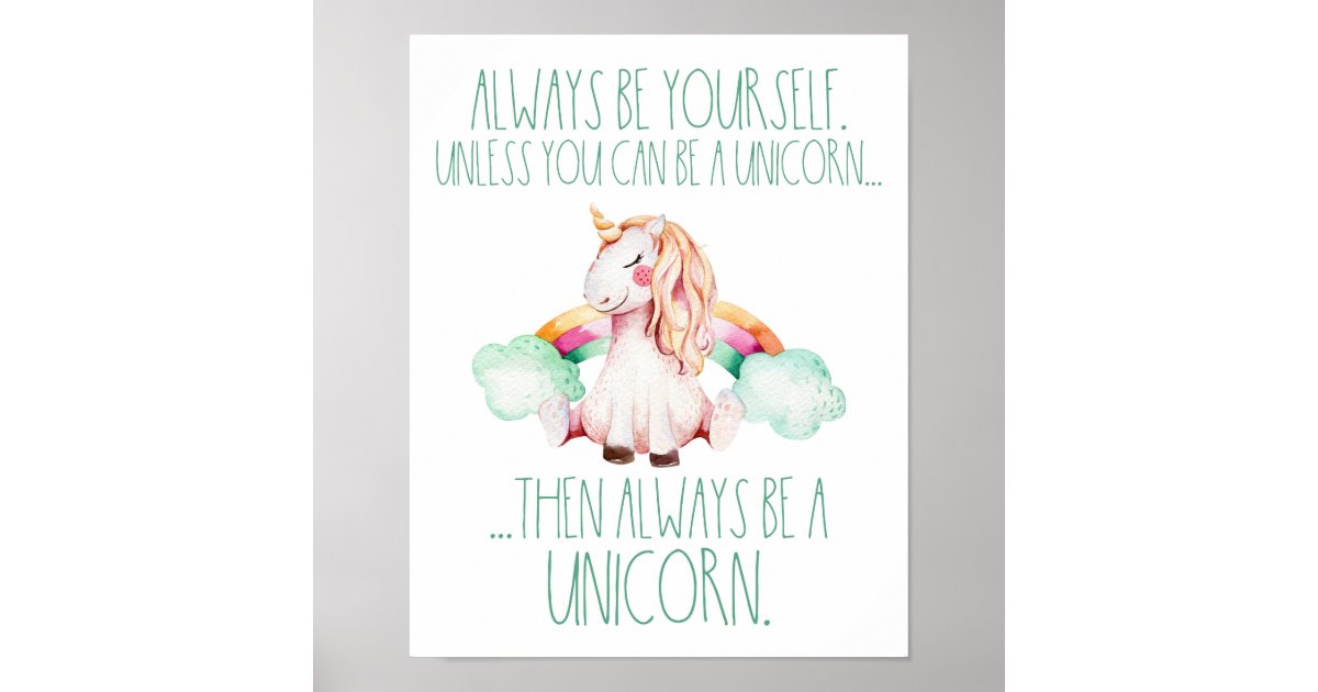 Always Be Yourself...Unless You Can Be A Unicorn.. Poster | Zazzle