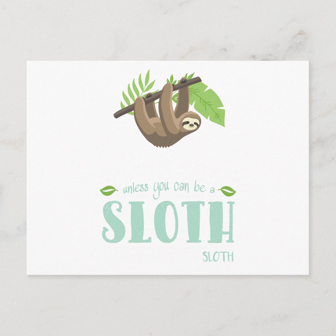 Always Be Yourself Unless You Can Become A Sloth Postcard | Zazzle
