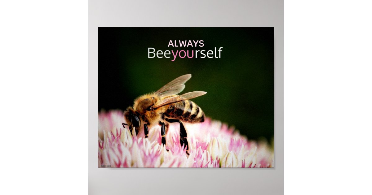 Always BEE Yourself Poster | Zazzle