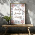 Always Choose Kindness Floral Inspirational Art Poster | Zazzle