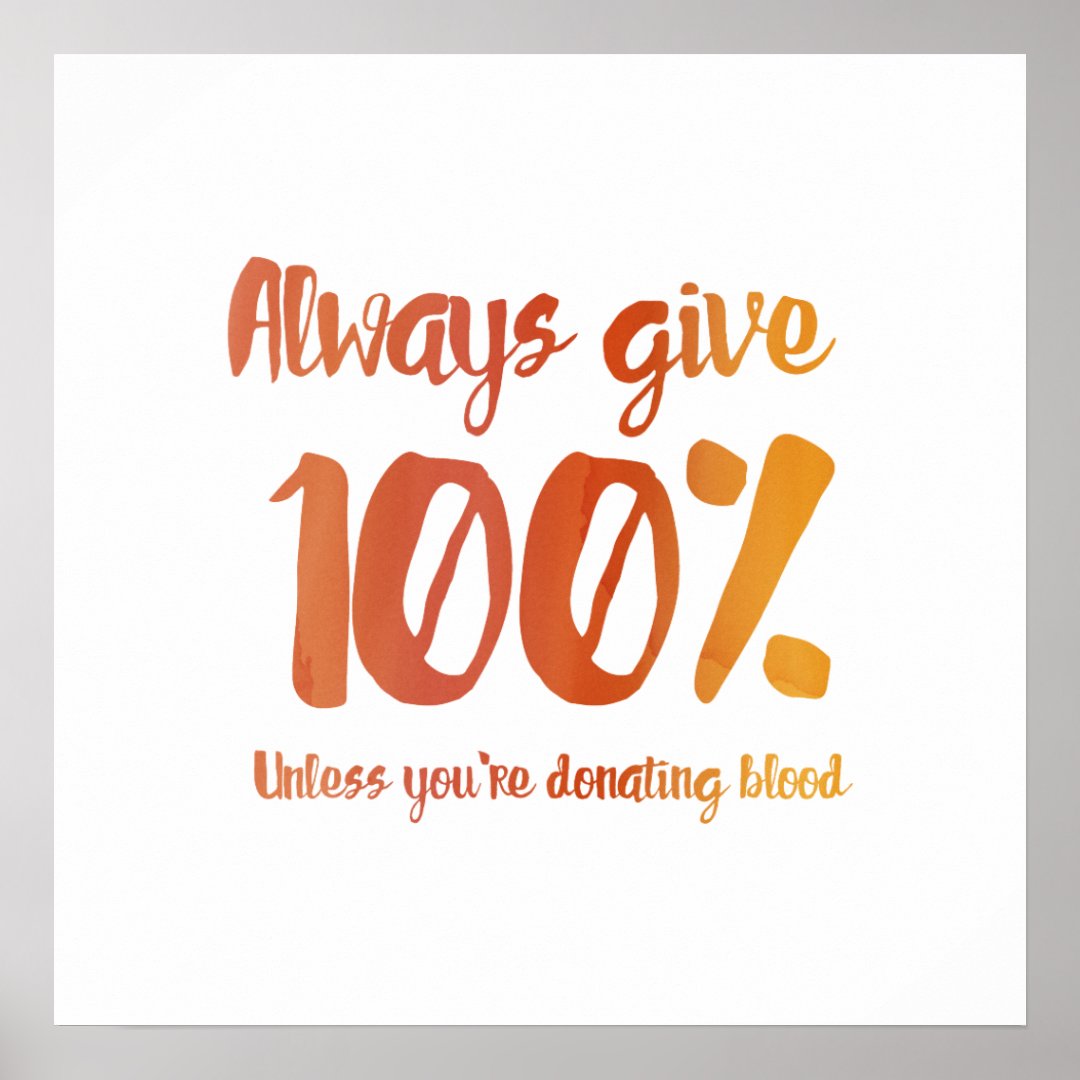 Always Give 100% Poster | Zazzle