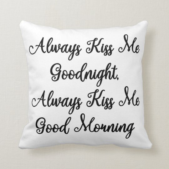Always Kiss Me Good Morning Pillow | Zazzle.com