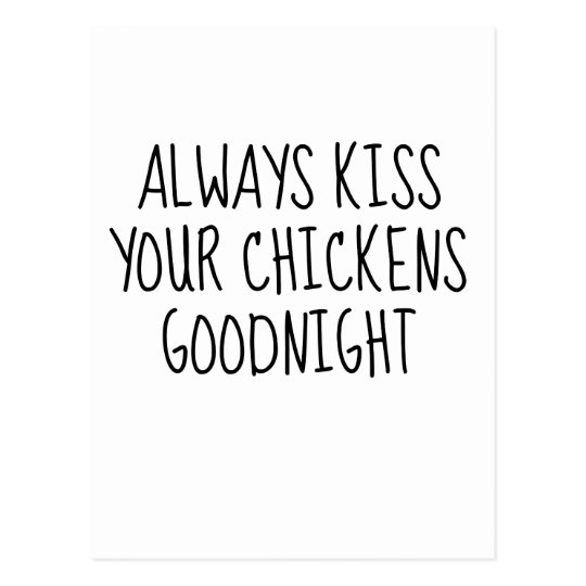 Always Kiss Your Chickens Goodnight Postcard | Zazzle.com