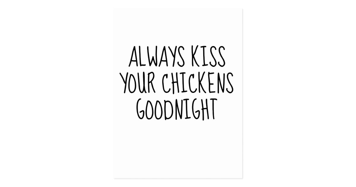 Always Kiss Your Chickens Goodnight Postcard | Zazzle.com