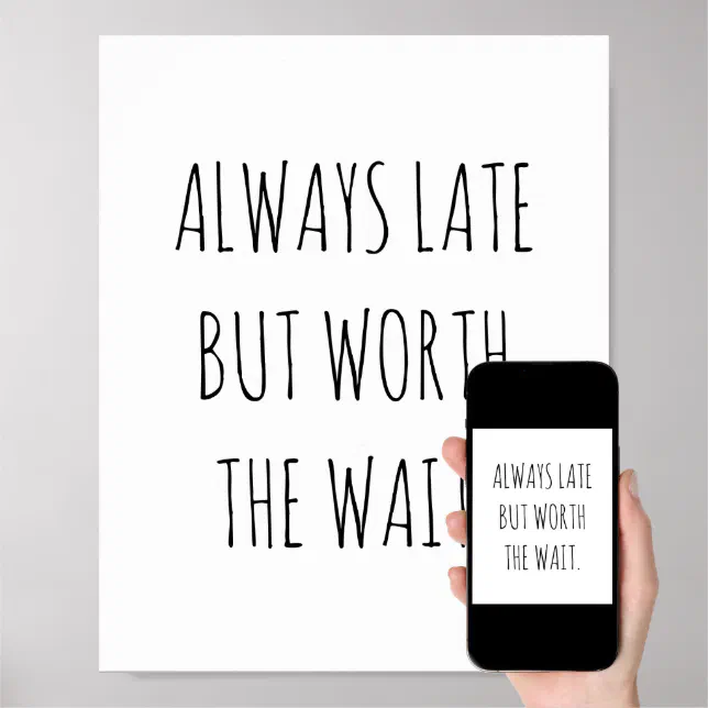 Always late but worth the wait funny quote poster | Zazzle