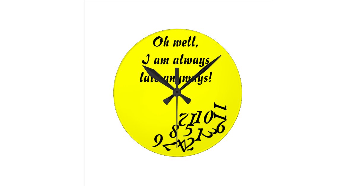 Always Late Clock | Zazzle.com