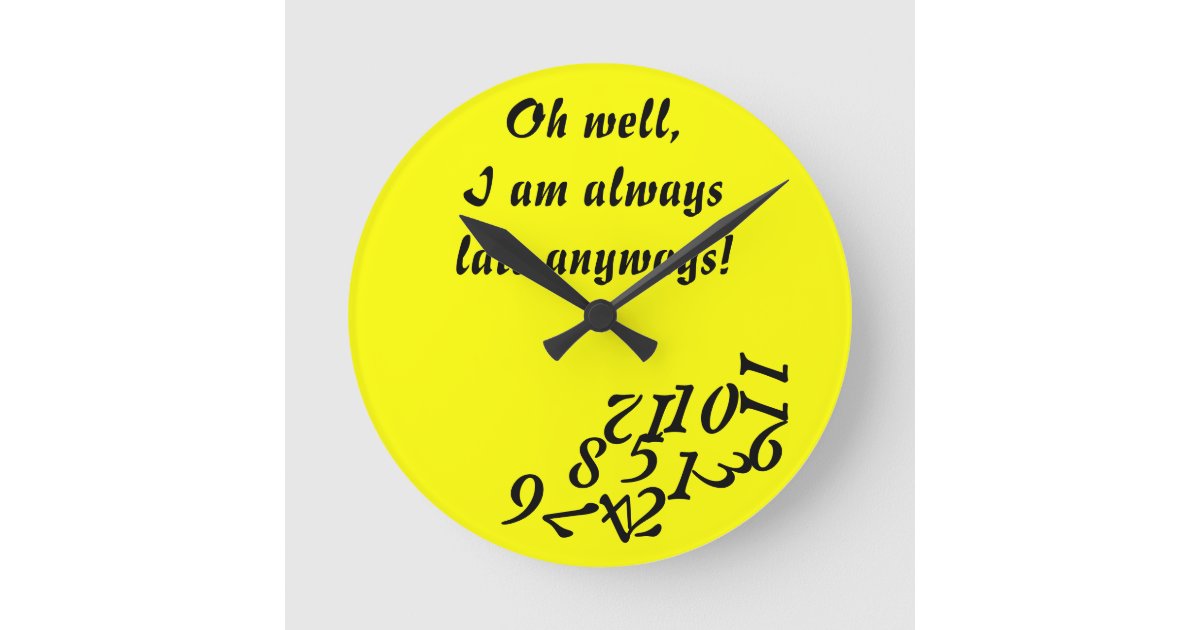 Always Late Clock | Zazzle