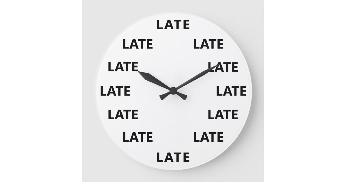 Always Late Funny Novelty Large Clock | Zazzle