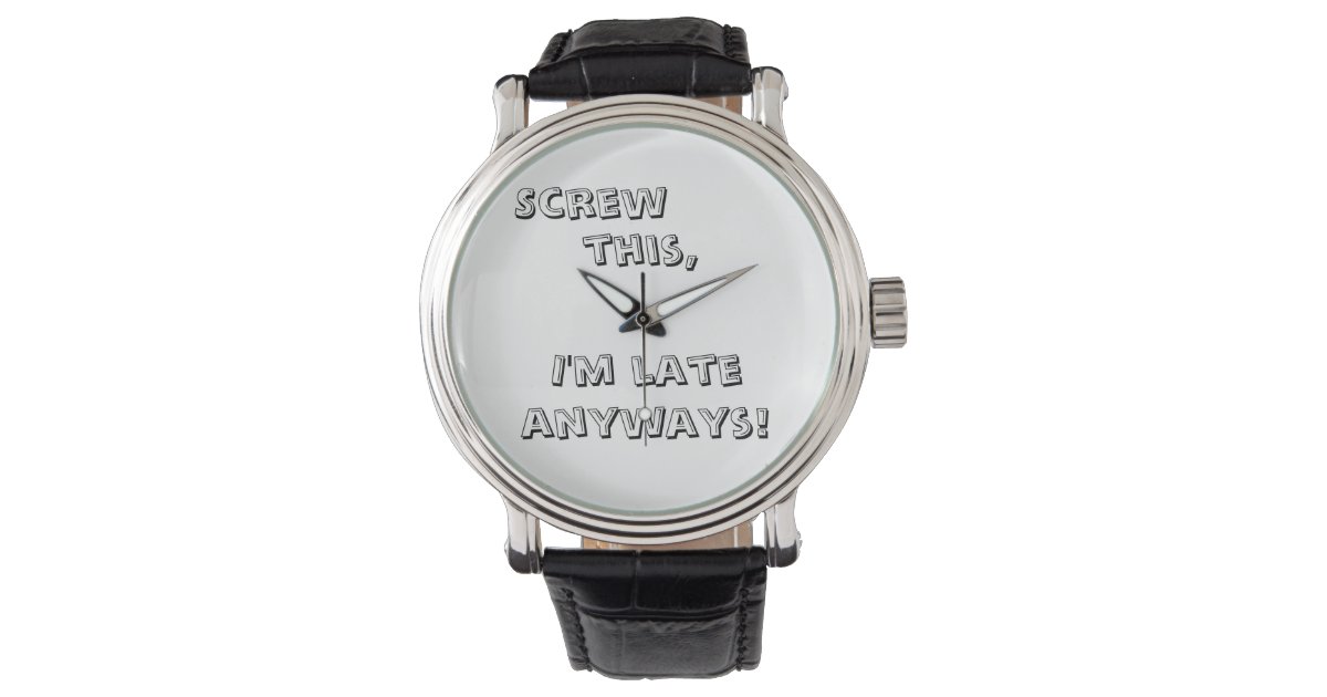 Always late funny watch | Zazzle