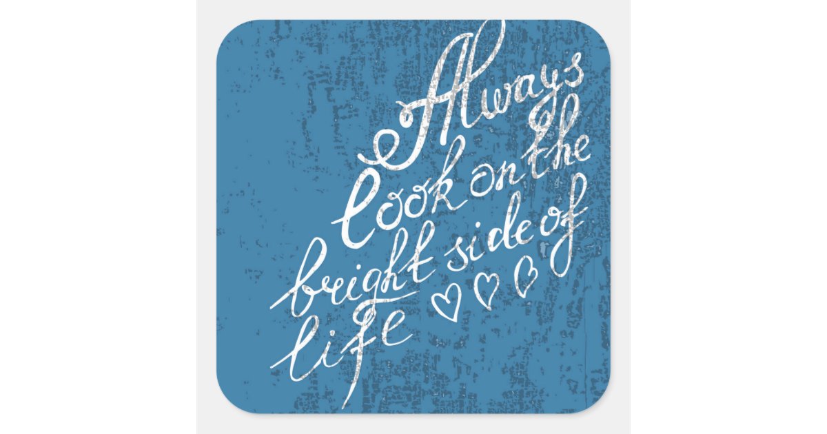 Always Look On The Bright Side Of Life Square Sticker | Zazzle